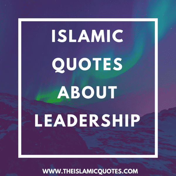 15 Islamic Quotes About Leadership in Islam