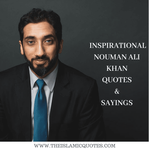 35 Inspirational Islamic Quotes & Sayings By Nouman Ali Khan