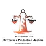 6 Tips on How To Be a Productive Muslim Who Allah Loves